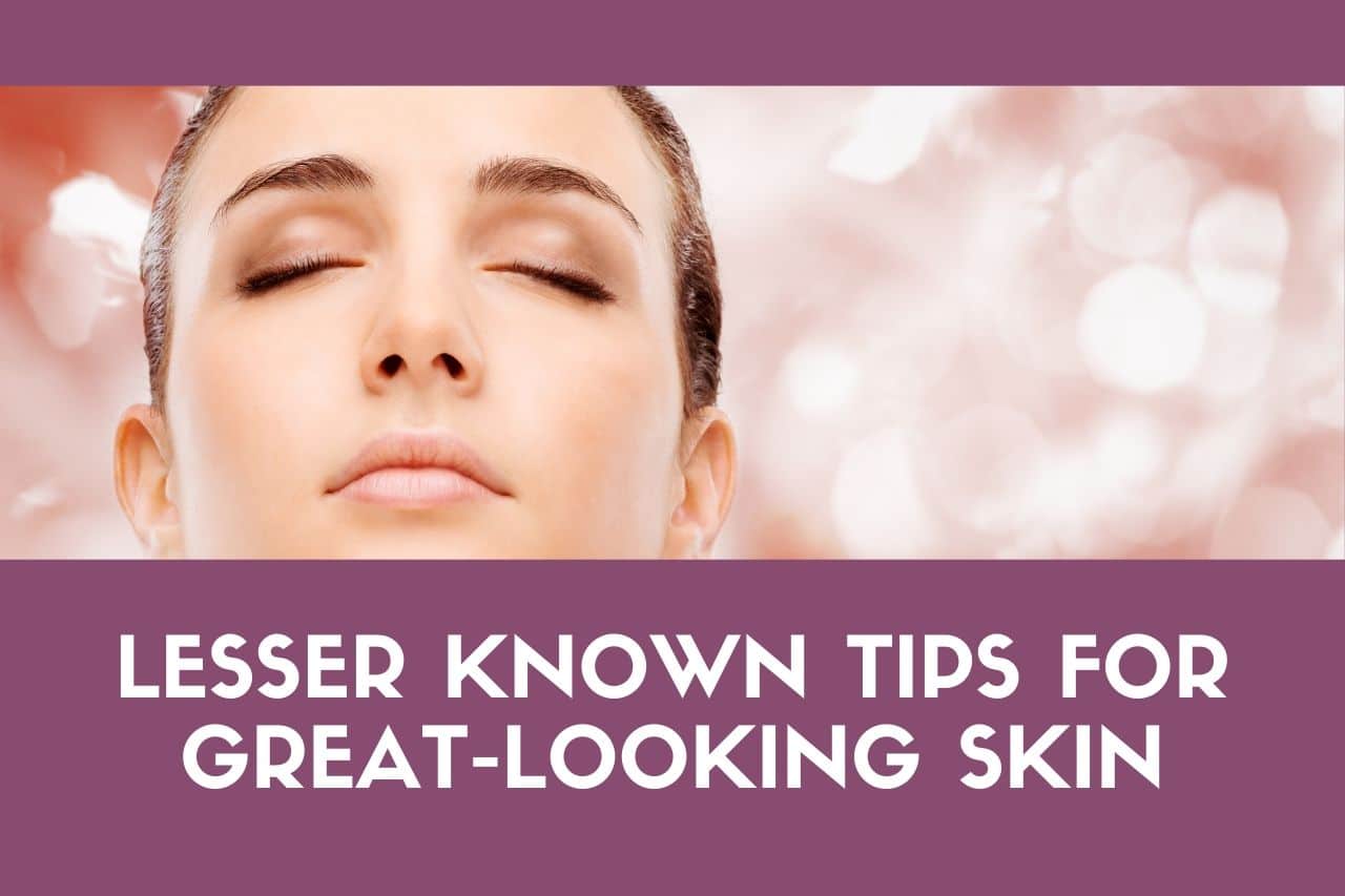 Lesser Known Tips for Great-looking Skin - MindBody Oasis